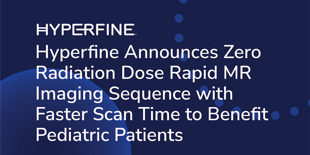 Hyperfine Announces Zero Radiation Dose Rapid MR Imaging